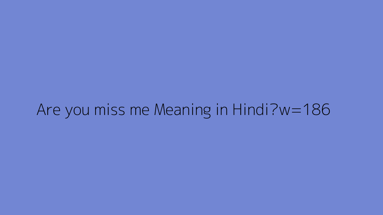 Are You Miss Me Meaning In Hindi