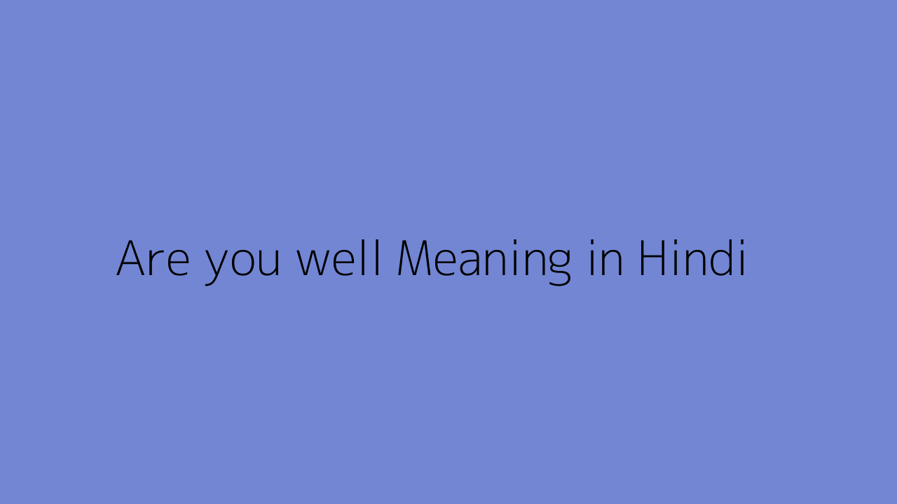 Are You well Meaning In Hindi are-you-well-meaning-in-hindi
