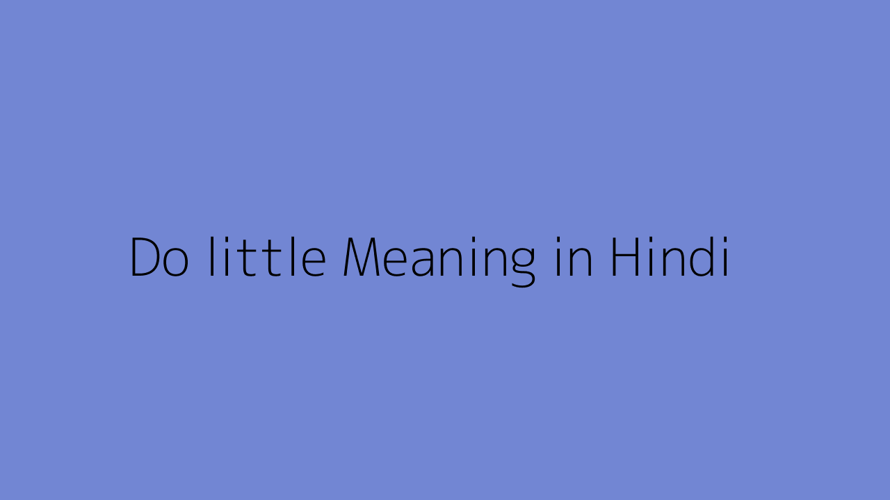 Do little Meaning In Hindi do-little-meaning-in-hindi