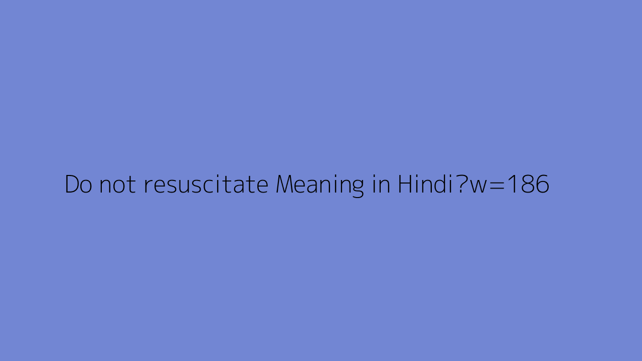 Do Not Resuscitate Meaning In Hindi