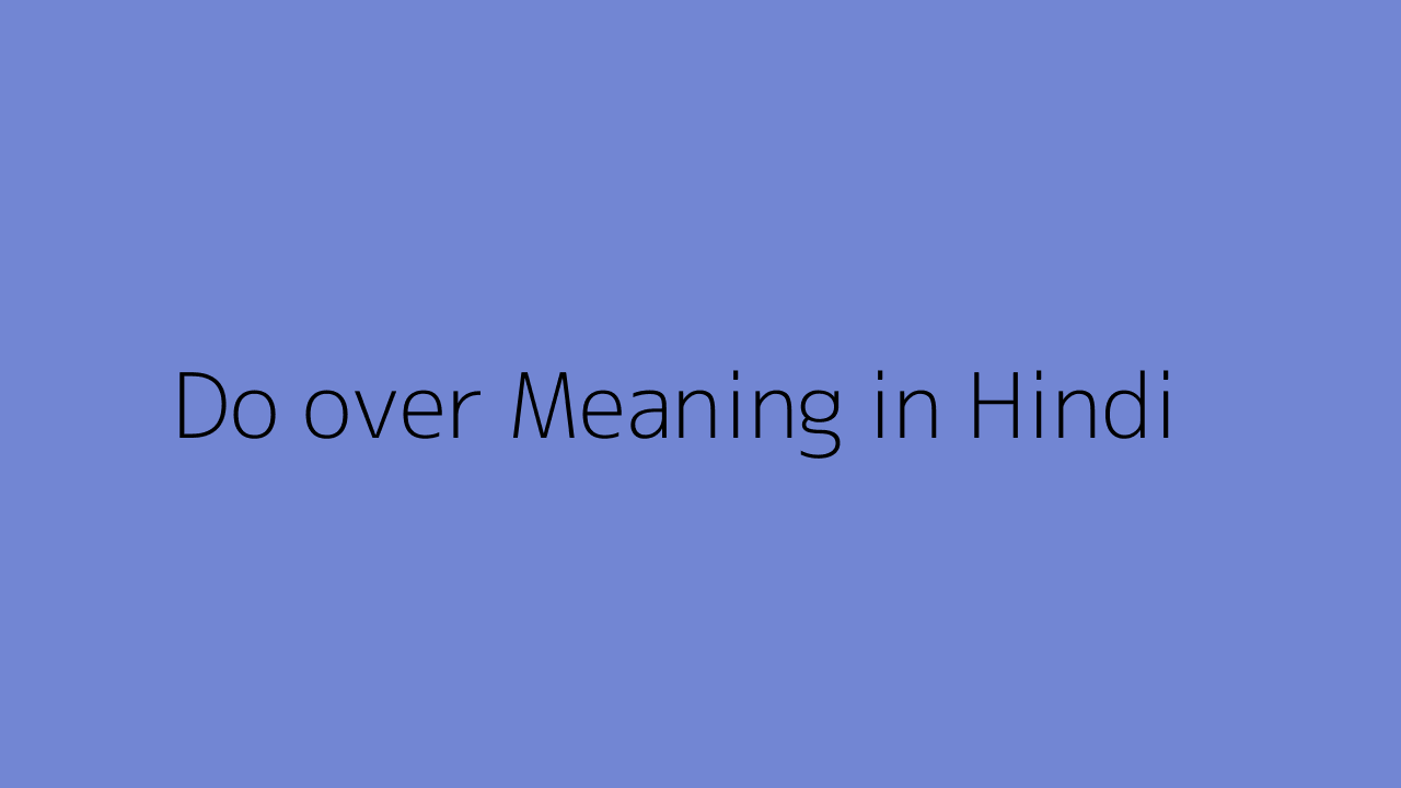 Do Over Meaning In Hindi do-over-meaning-in-hindi