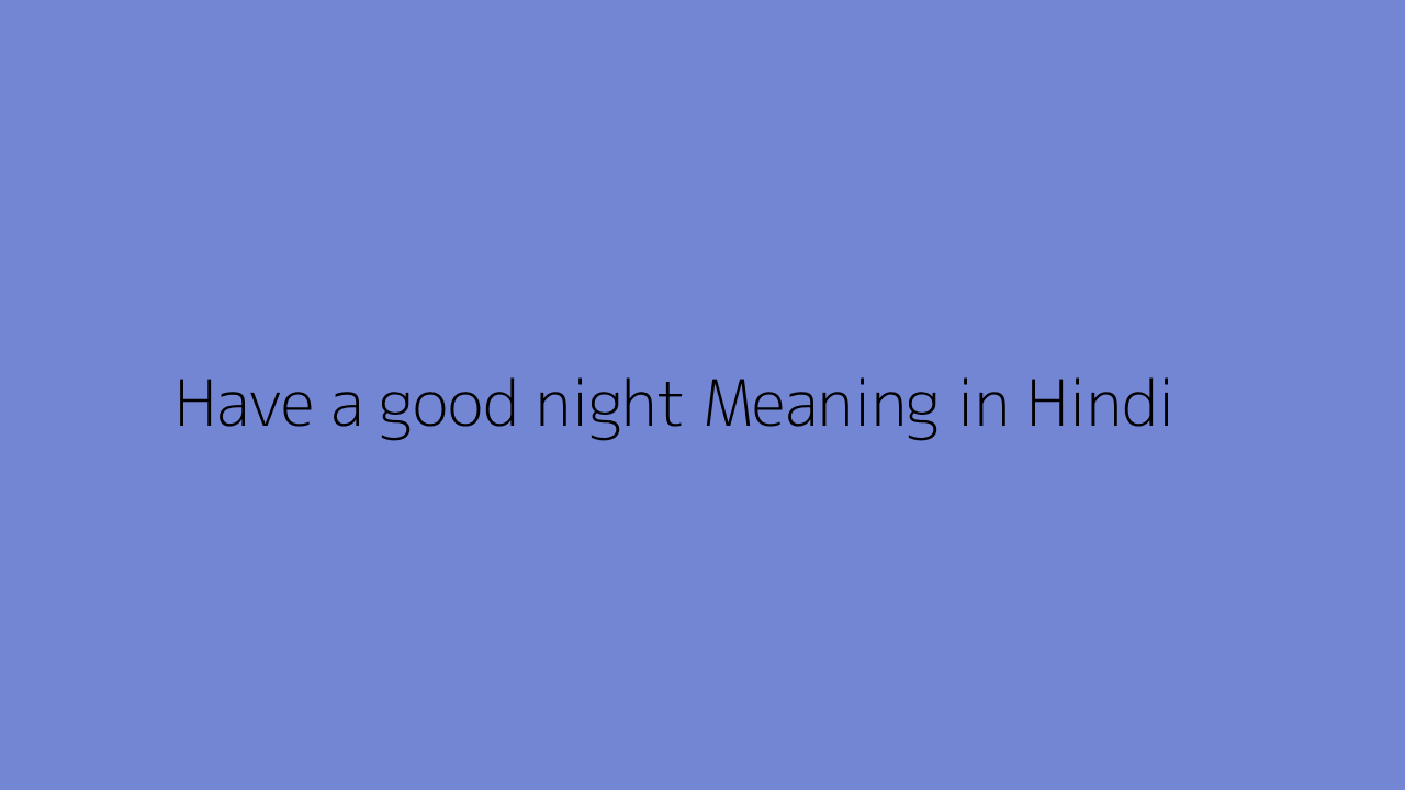Have A good Night Meaning In Hindi have-a-good-night-meaning-in-hindi