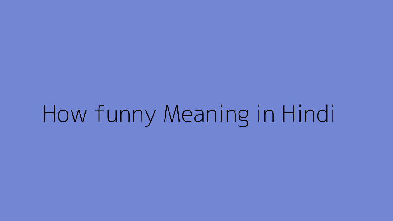 How Funny Meaning In Hindi how-funny-meaning-in-hindi