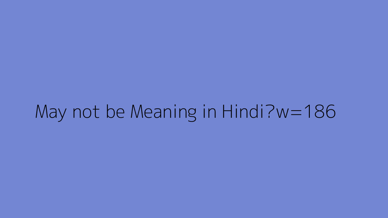 May Not Be Meaning In Hindi May Not Be Meaning In Hindi