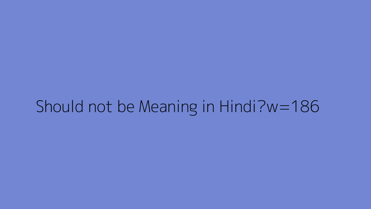 Should Not Be Meaning In Hindi