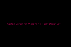 Custom Cursor for Windows 11 Fluent Design Set - Custom Cursor Helper