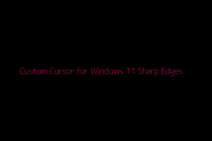 Custom Cursor for Windows 11 Sharp Edges - Custom Cursor Helper