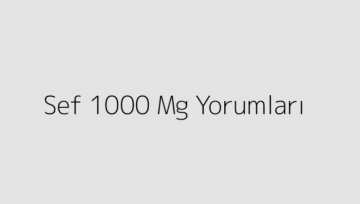 Sef 1000 Mg Yorumları - Teknoloji Doktoru