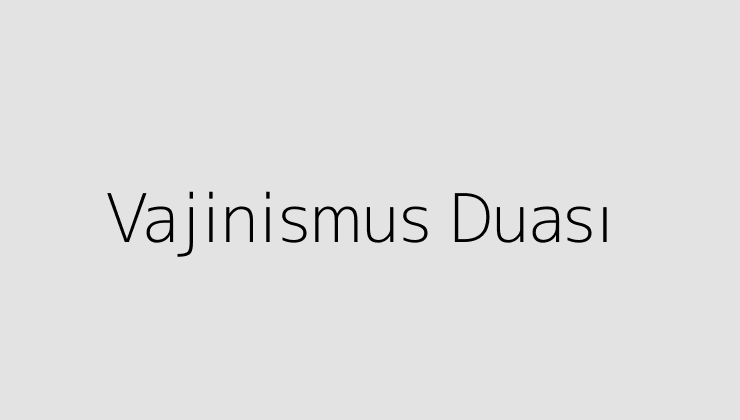 Vajinismus Duası - Teknoloji Doktoru
