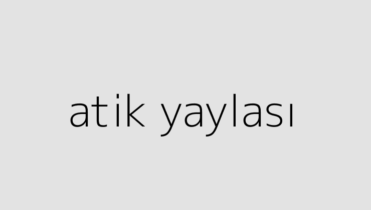 atik yaylası? - holitera blog