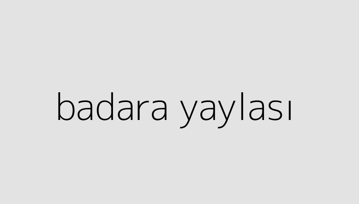 badara yaylası? - holitera blog