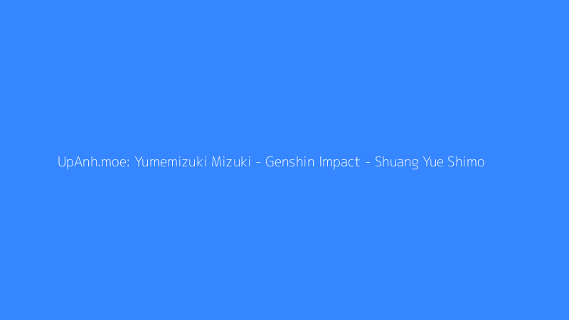 Yumemizuki Mizuki - Genshin Impact - Shuang Yue Shimo - UpAnh.moe